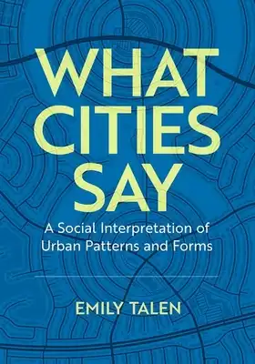 What Cities Say: A Social Interpretation of Urban Patterns and Forms ...