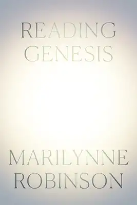 Reading Genesis, by Marilynne Robinson | Tertulia