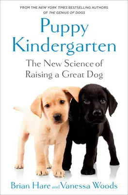 Puppy Kindergarten: The New Science of Raising a Great Dog, by Brian ...