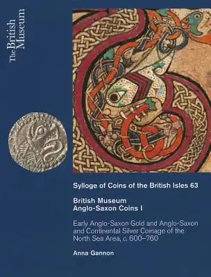 British Museum Anglo-Saxon Coins I: Early Anglo-Saxon Gold and ...