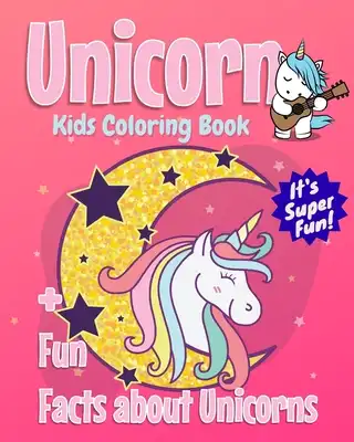 Unicorn Kids Coloring Book +Fun Facts about Unicorns: 30 Coloring Pages ...