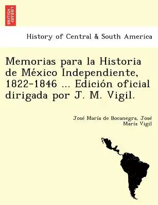 Memorias para la Historia de México Independiente, 1822-1846 ... Edición oficial dirigada por ...