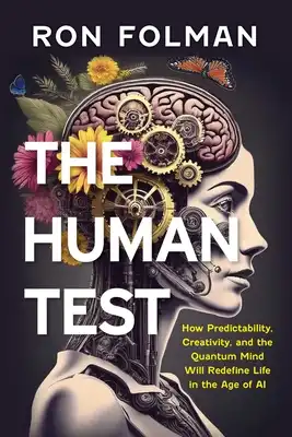 The Human Test: How Predictability, Creativity, and the Quantum Mind ...