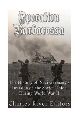 Operation Barbarossa: The History of Nazi Germany's Invasion of the ...