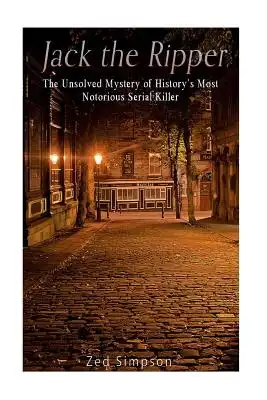 Jack the Ripper: The Unsolved Mystery of History's Most Notorious Serial Killer, by Charles ...