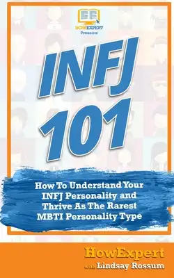 Infj 101: How to Understand Your INFJ Personality and Thrive as the Rarest MBTI Personality Type ...