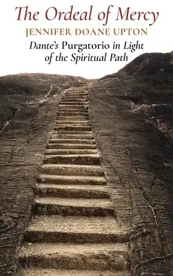 The Ordeal of Mercy: Dante's Purgatorio in Light of the Spiritual Path ...