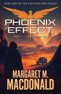 The Phoenix Effect Part 1: The Reuniting, by Margaret M. MacDonald ...
