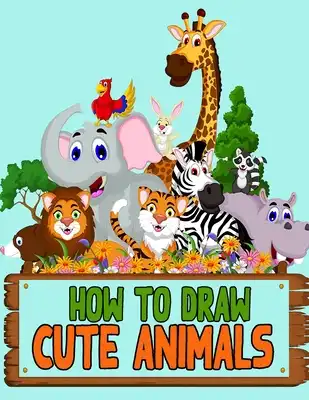 How to Draw Cute Animals: Learn How to Draw Cute Animals with Step-by ...