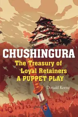 Chushingura: The Treasury of Loyal Retainers, a Puppet Play, by Takeda ...