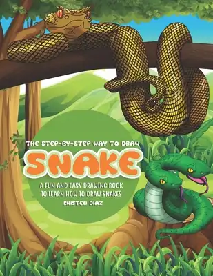 The Step-by-Step Way to Draw Snake: A Fun and Easy Drawing Book to ...