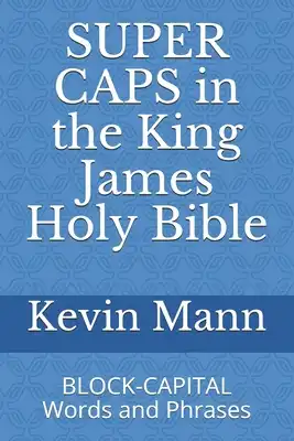SUPER CAPS in the King James Holy Bible: BLOCK-CAPITAL Words and ...