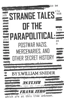 Strange Tales of the Parapolitical: Postwar Nazis, Mercenaries, and Other Secret History, by S ...