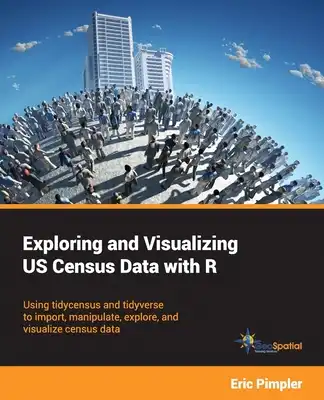 Exploring and Visualizing US Census Data with R: Using tidycensus and tidyverse to import ...