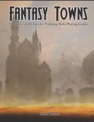 Fantasy Towns: 50 Towns and Cities for Fantasy Tabletop Role-Playing ...