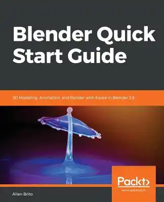 Blender Quick Start Guide: 3D Modeling, Animation, and Render with ...