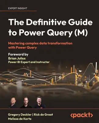 The Definitive Guide to Power Query (M): Mastering complex data ...