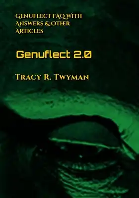 Genuflect 2.0: Genuflect FAQ with Answers & Other Articles, by Tracy R. Twyman | Tertulia