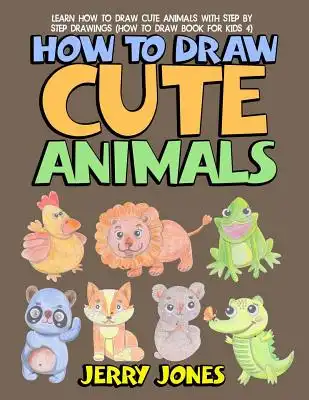 How to Draw Cute Animals: Learn How to Draw Cute Animals with Step by ...