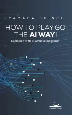 How to Play Go the AI Way!: Explained with illustrative diagrams, by ...