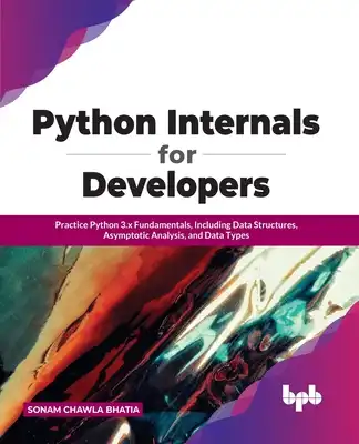 Python Internals for Developers: Practice Python 3.x Fundamentals ...