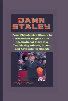 Dawn Staley: From Philadelphia Streets to Basketball Heights - The ...
