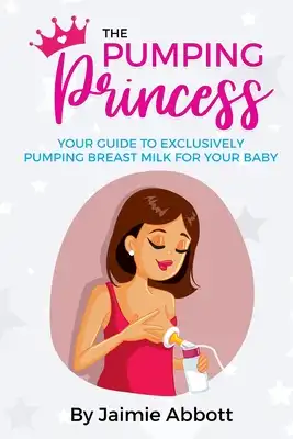 The Pumping Princess: Your guide to exclusively pumping breast milk for ...