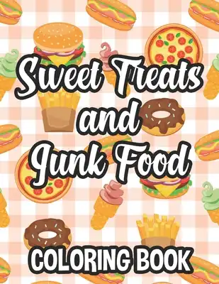 Sweet Treats And Junk Food Coloring Book: Delicious Food Illustrations ...