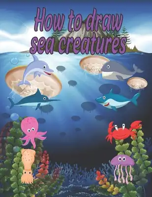 How to Draw sea creatures: how to draw for kids step by step Dolphin ...
