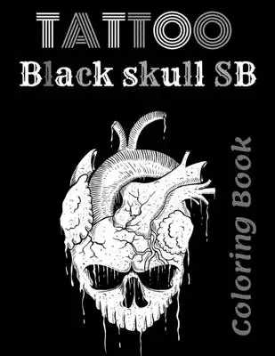 TATTOO Black skull SB Coloring Book: For Stress Relief And Relaxation ...