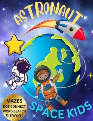 Astronaut Space Kid. Kid's Activity Coloring Book Puzzles, Mazes Crosswords: Fun adventure ...