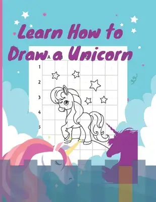 Learn How to Draw a Unicorn: A Step-by-Step Drawing and Activity Book ...