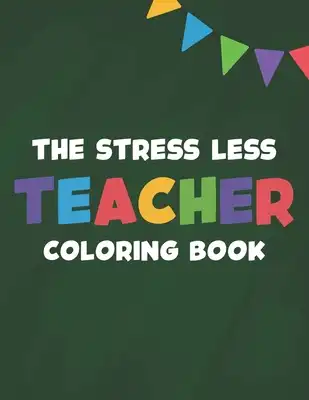 The Stress Less Teacher Coloring Book: Teacher Coloring Pages With ...