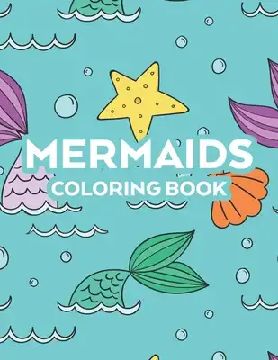 Mermaids Coloring Book: Beautiful Coloring Sheets For Mermaid Lovers ...