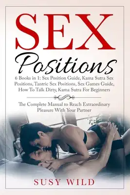 Sex Positions - 6 books in 1: Sex Positions Guide, Kama Sutra Sex Positions, Tantric Sex ...