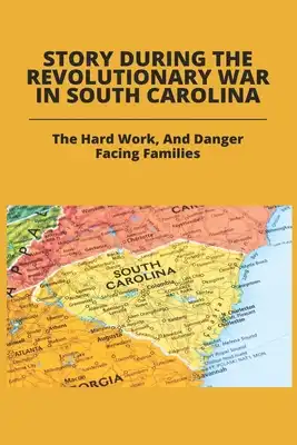 Story During The Revolutionary War In South Carolina: The Hard Work ...